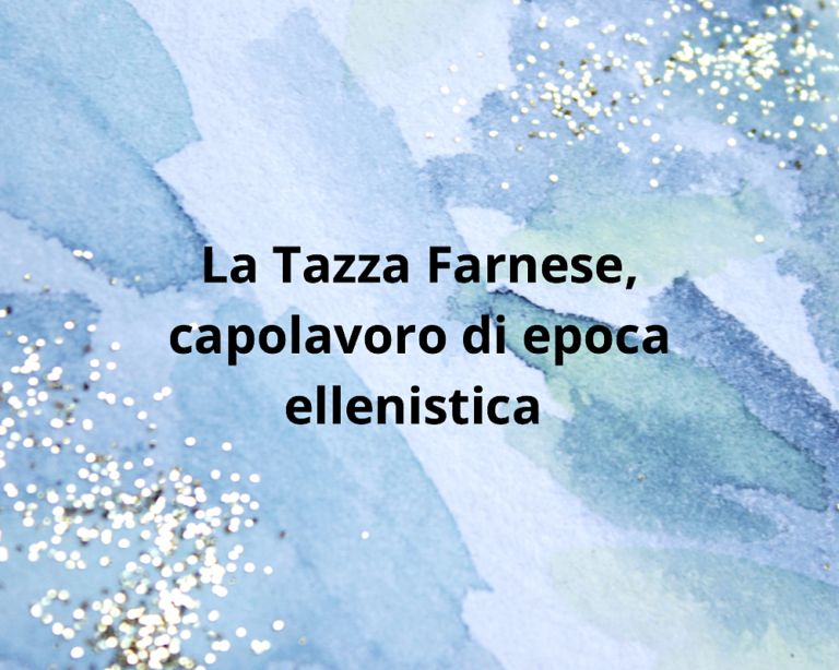 La Tazza Farnese, capolavoro di epoca ellenistica - La Testata Magazine