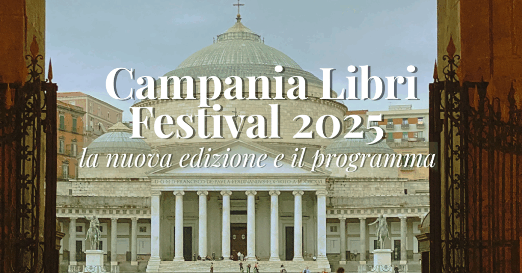 Campania Libri Festival 2025: la nuova edizione e il programma