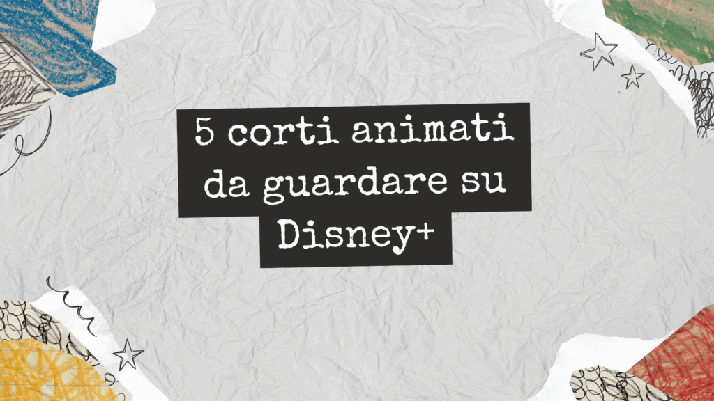 5 corti animati da guardare su Disney+ - La Testata Magazine